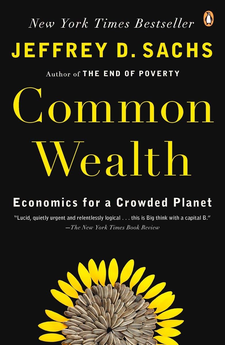 Common Wealth: Economics for a Crowded Planet: Sachs, Jeffrey D ...