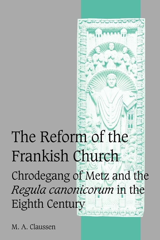 Amazon.com: The Reform of the Frankish Church: Chrodegang of Metz and ...