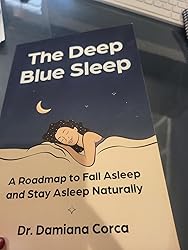 The Deep Blue Sleep: A Roadmap to Fall Asleep and Stay Asleep Naturally ...