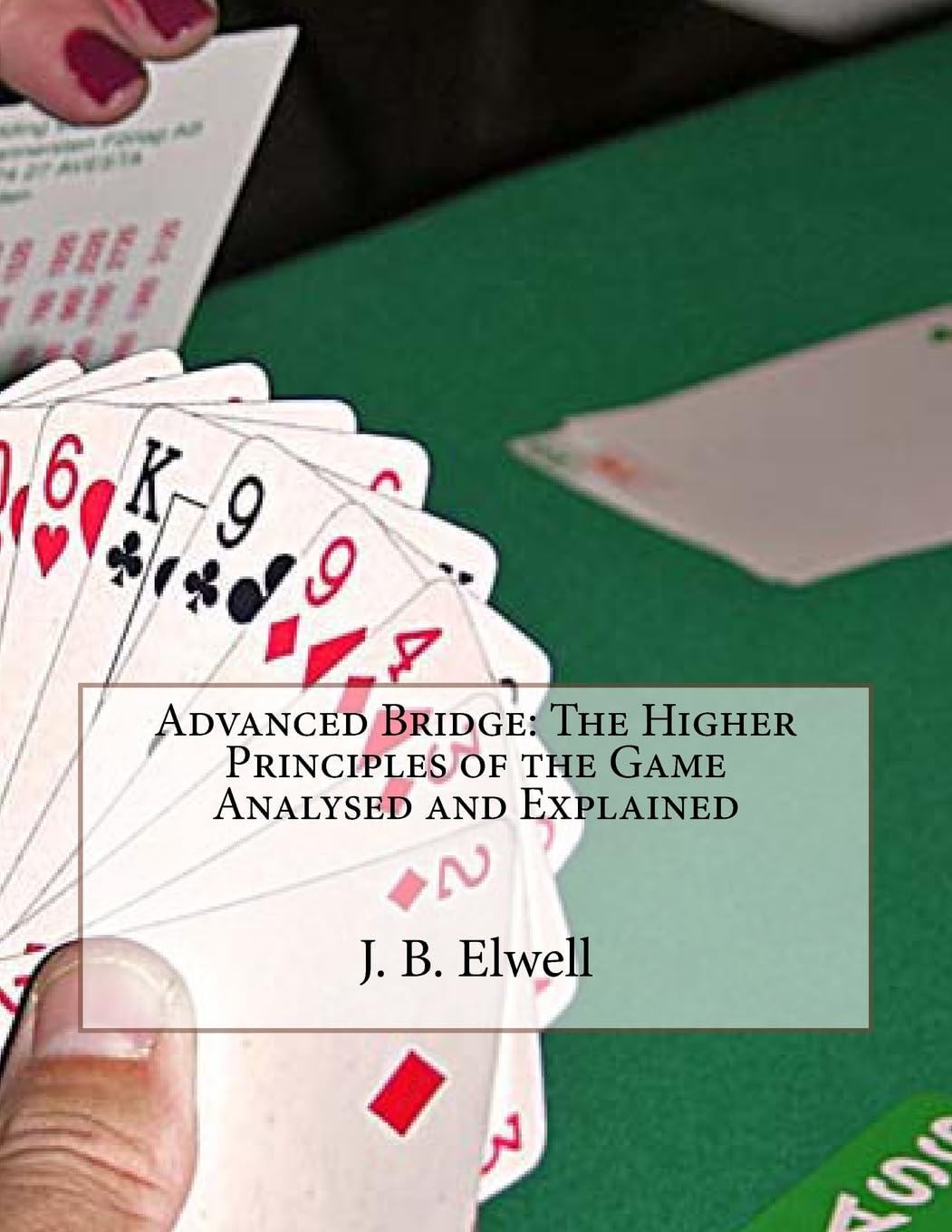 Advanced Bridge: The Higher Principles of the Game Analysed and ...