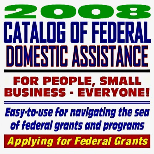 2008 Catalog of Federal Domestic Assistance and Federal Grants ...