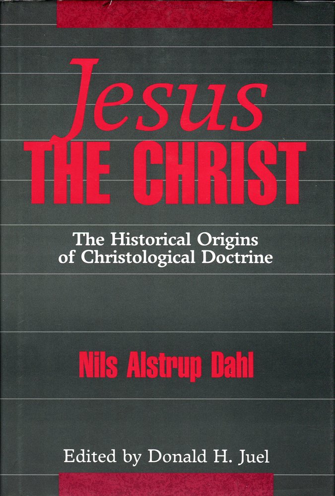Jesus the Christ: The Historical Origins of Christological Doctrine ...