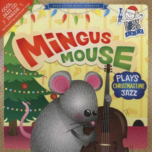 Amazon.com: Mingus Mouse Plays Christmastime Jazz (Baby Loves Jazz ...