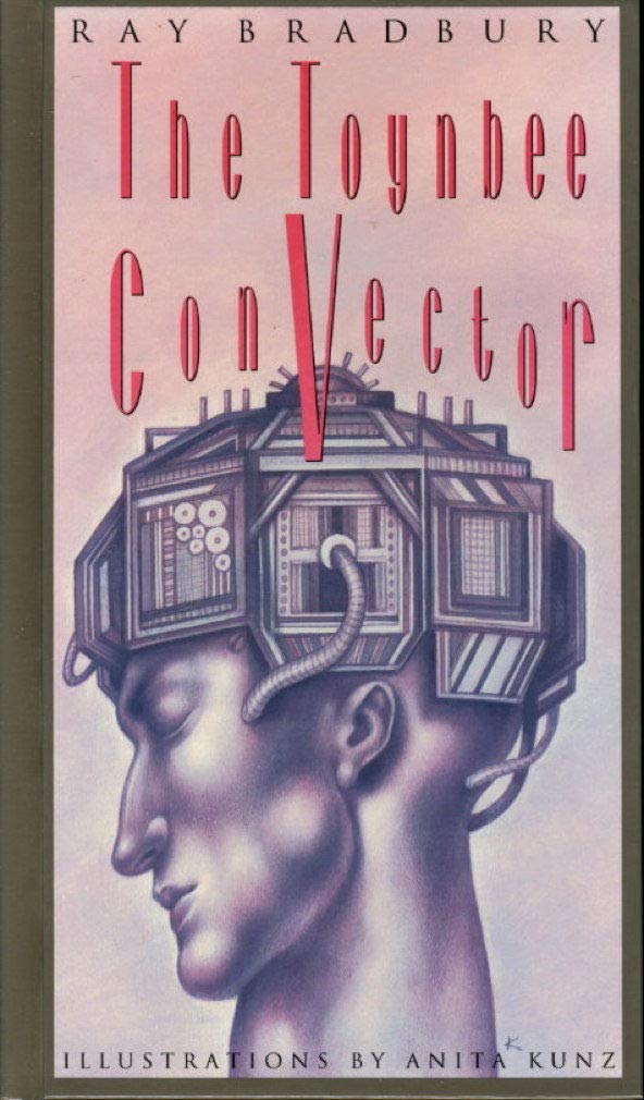 The Toynbee Convector: Bradbury, Ray, Kunz, Anita: 9781878685155 ...
