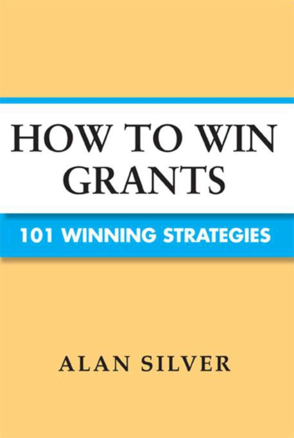 How to Win Grants: 101 Winning Strategies: Silver, Alan: 9781581159059 ...