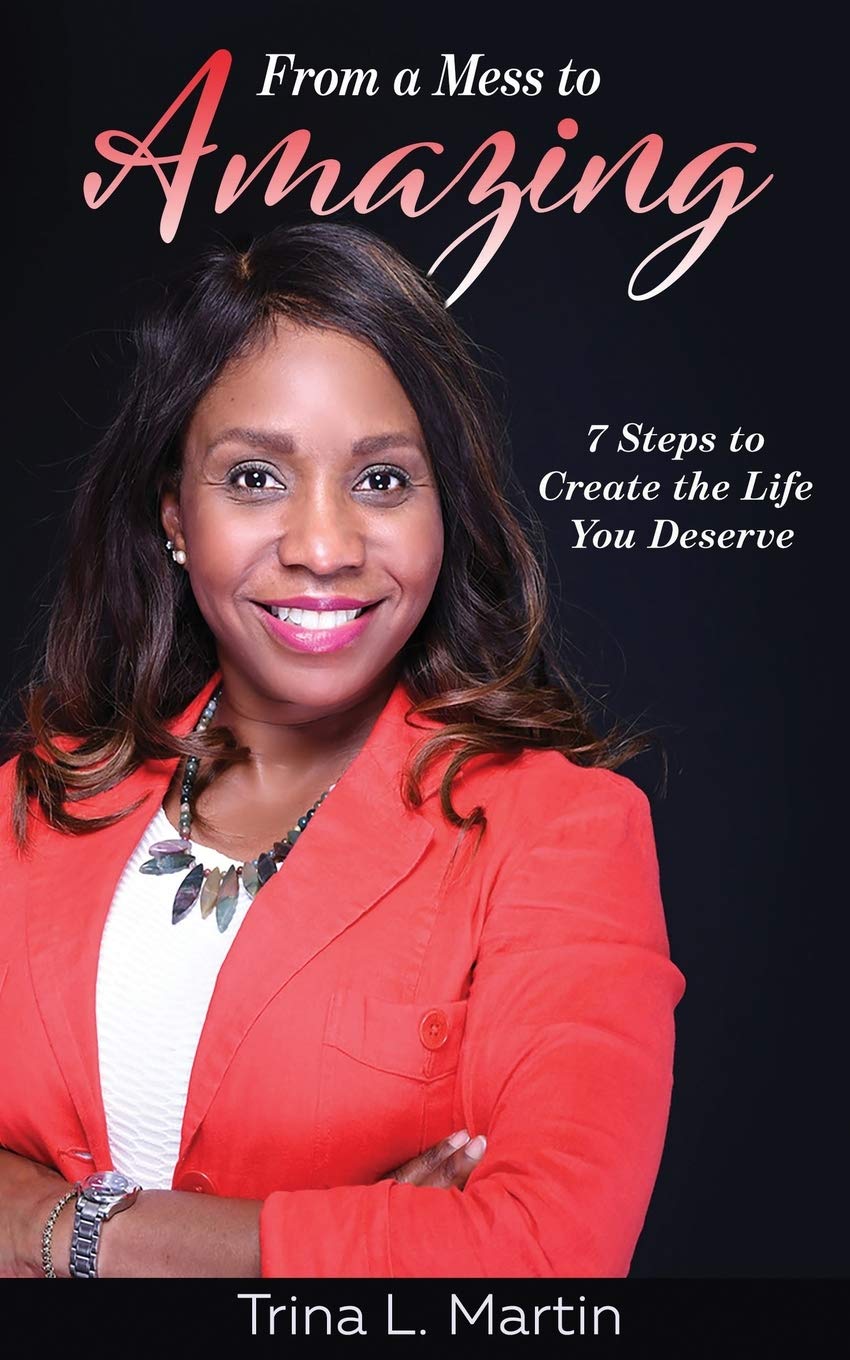 From a Mess to Amazing: 7 Steps to Create the Life You Deserve: Martin ...