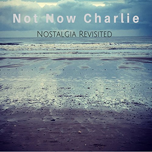 Play Nostalgia Revisited by Not Now Charlie on Amazon Music