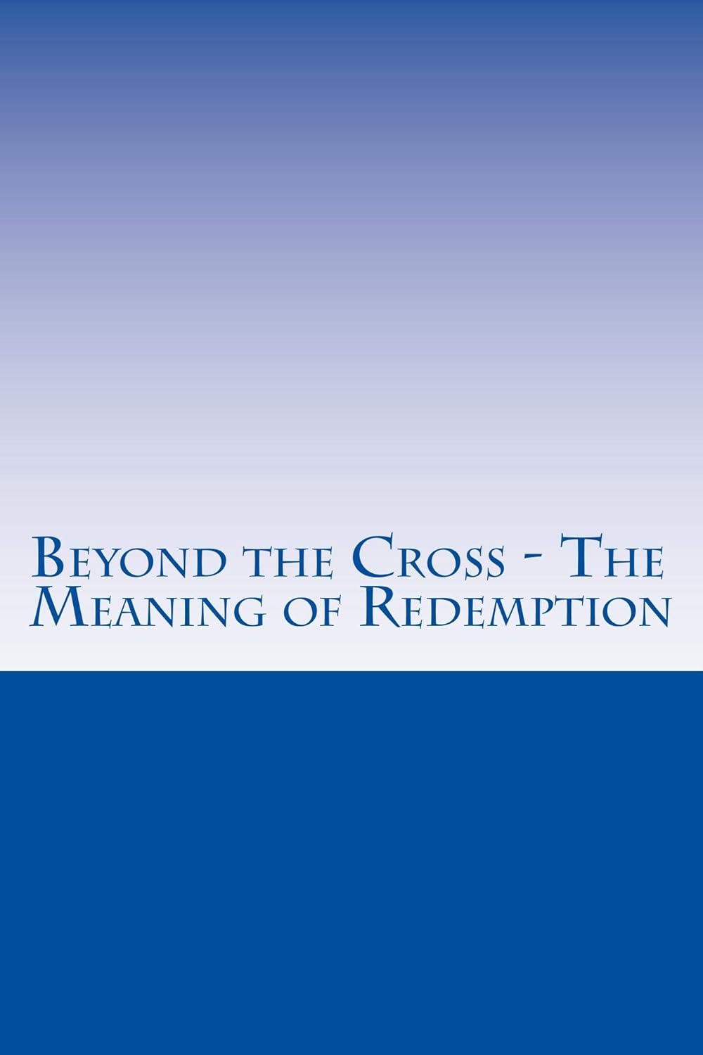 Beyond the Cross - The Meaning of Redemption - Kindle edition by ...