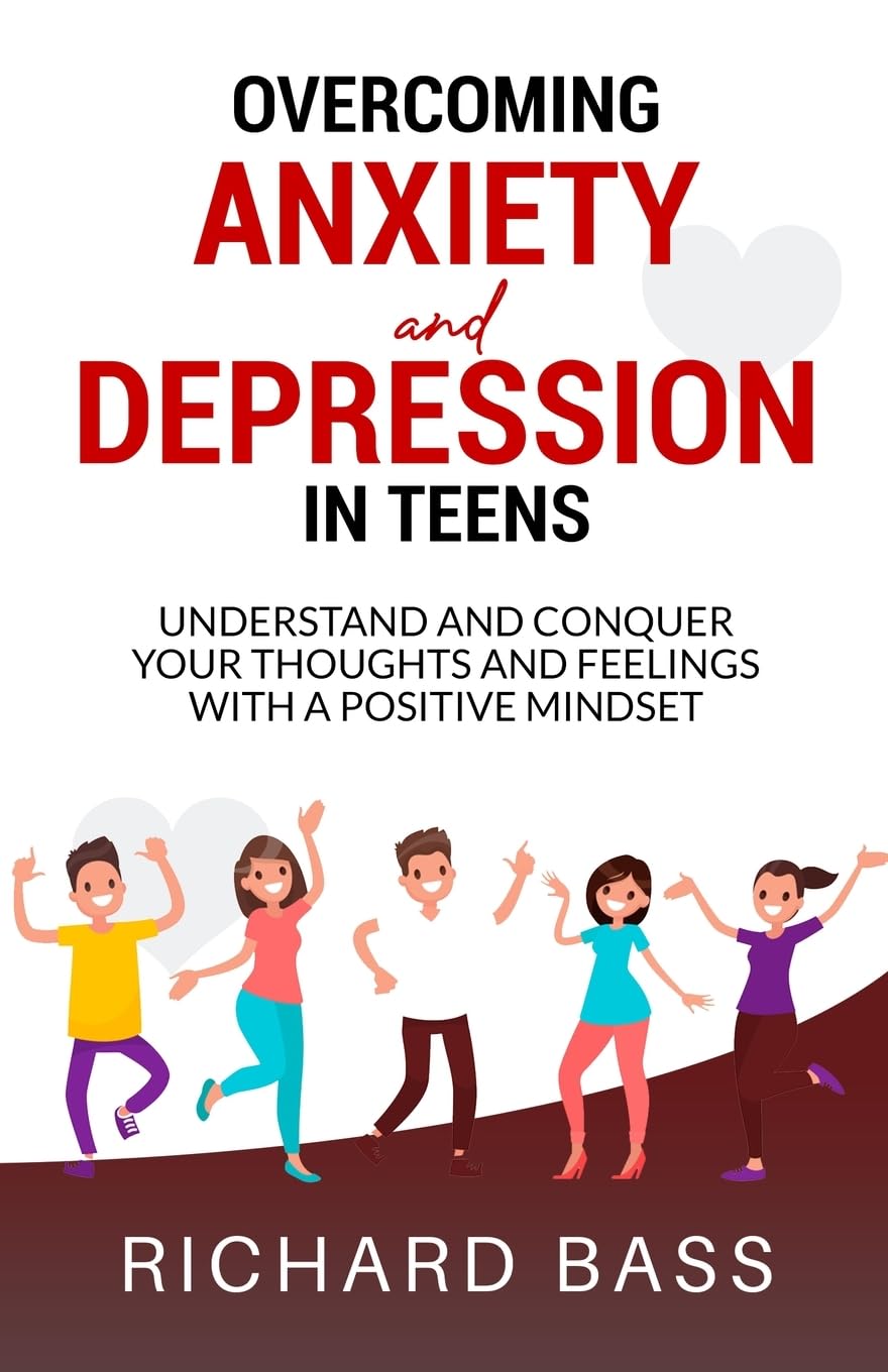 Overcoming Anxiety and Depression in Teens: Conquer your Thoughts and ...