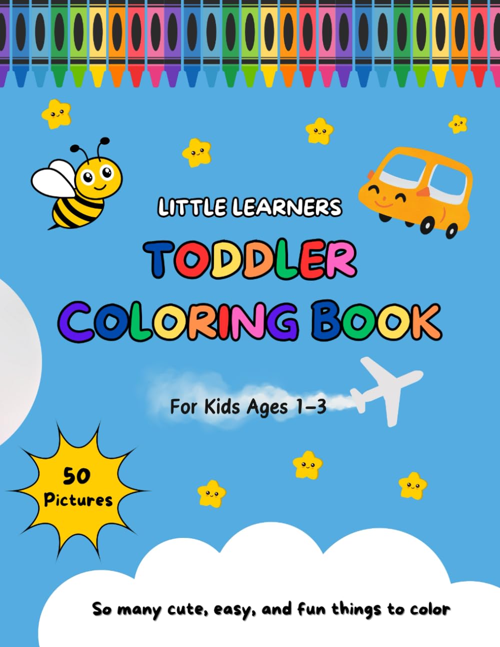 Little Learners Toddler Coloring Book | 50 Cute and Fun Pictures | Easy ...