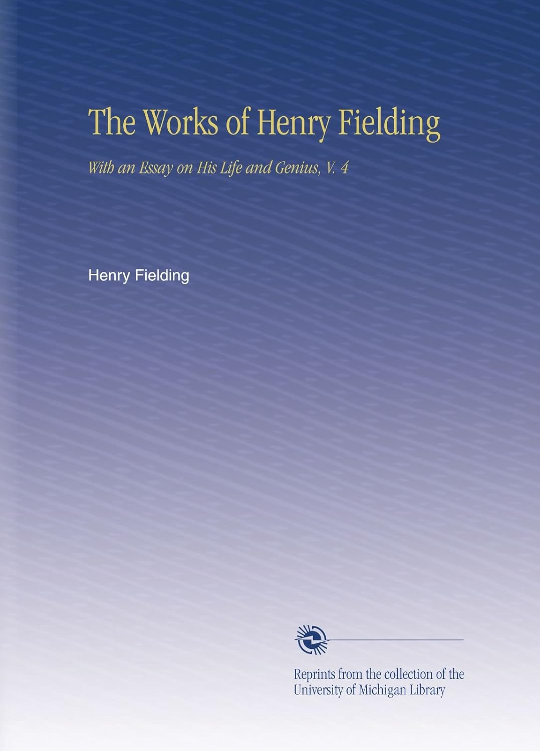 The Works of Henry Fielding: With an Essay on His Life and Genius, V. 4 ...