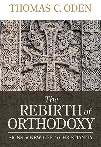 The Rebirth of Orthodoxy: Signs of New Life in Christianity eBook ...