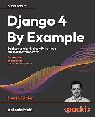 Django 4 By Example: Build powerful and reliable Python web applications from scratch: Melé ...