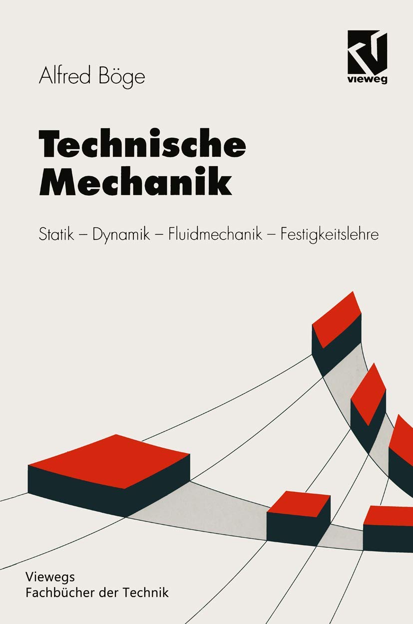 Technische Mechanik: Statik ― Dynamik ― Fluidmechanik ― Festigkeitslehre : Böge, Alfred, Böge ...