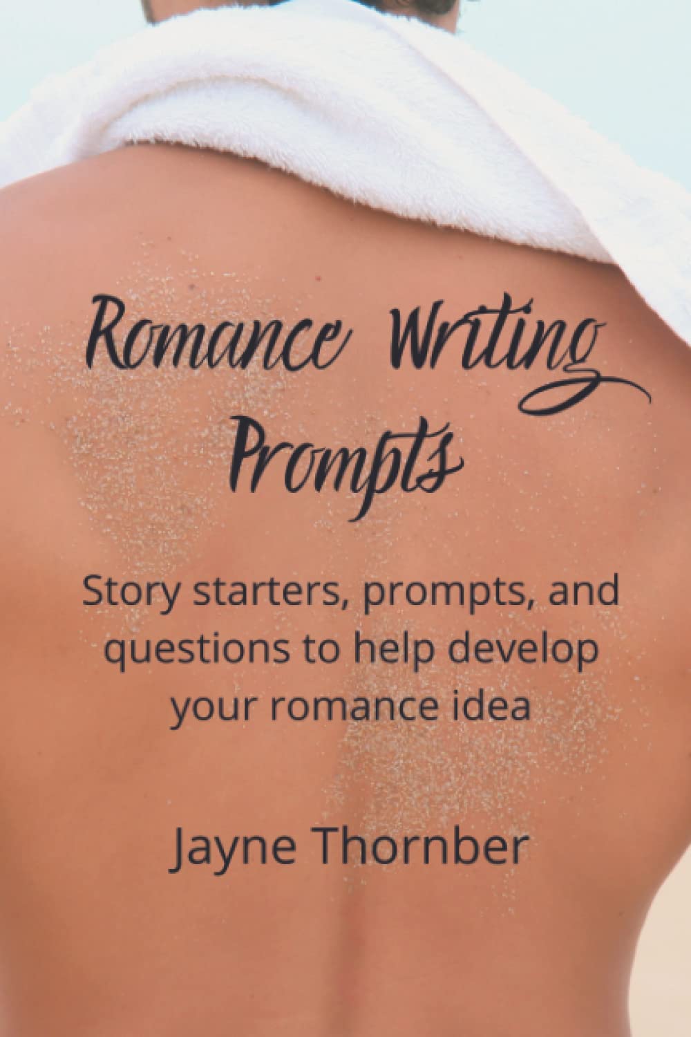 Romance Writing Prompts: Story starters, prompts, and questions to help ...