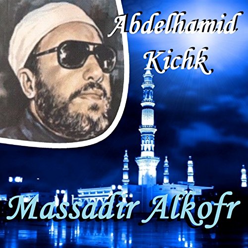 Play Massadir Alkofr (Quran) by Abdelhamid Kichk on Amazon Music