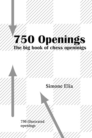 750 Openings: The big book of chess openings (Illustrated Openings: big ...
