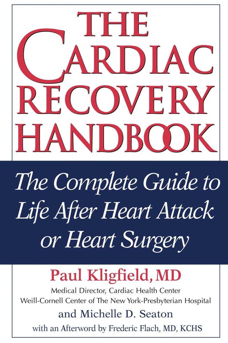 The Cardiac Recovery Handbook: The Complete Guide to Life After Heart ...