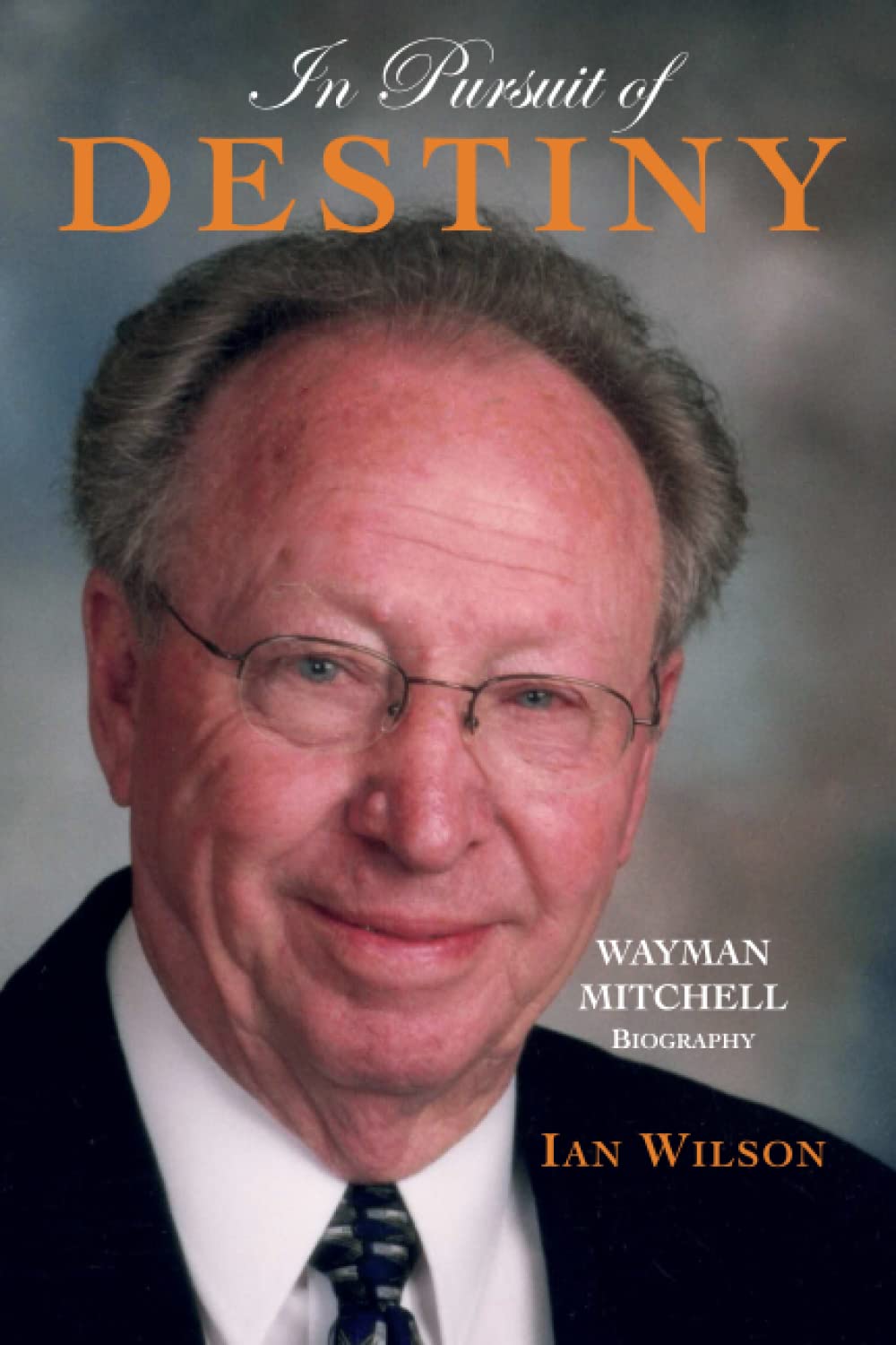 In Pursuit of Destiny: The Life Story of Wayman Mitchell: Wilson, Ian ...