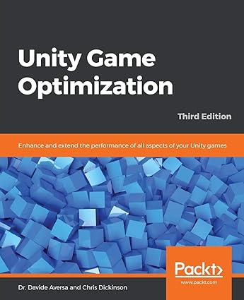 Unity Game Optimization: Enhance and extend the performance of all aspects of your Unity games ...