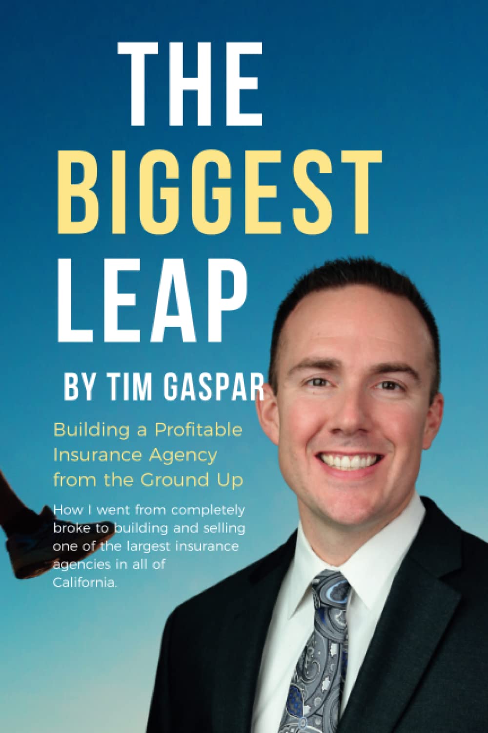 The Biggest Leap: Building a Profitable Insurance Agency from the ...