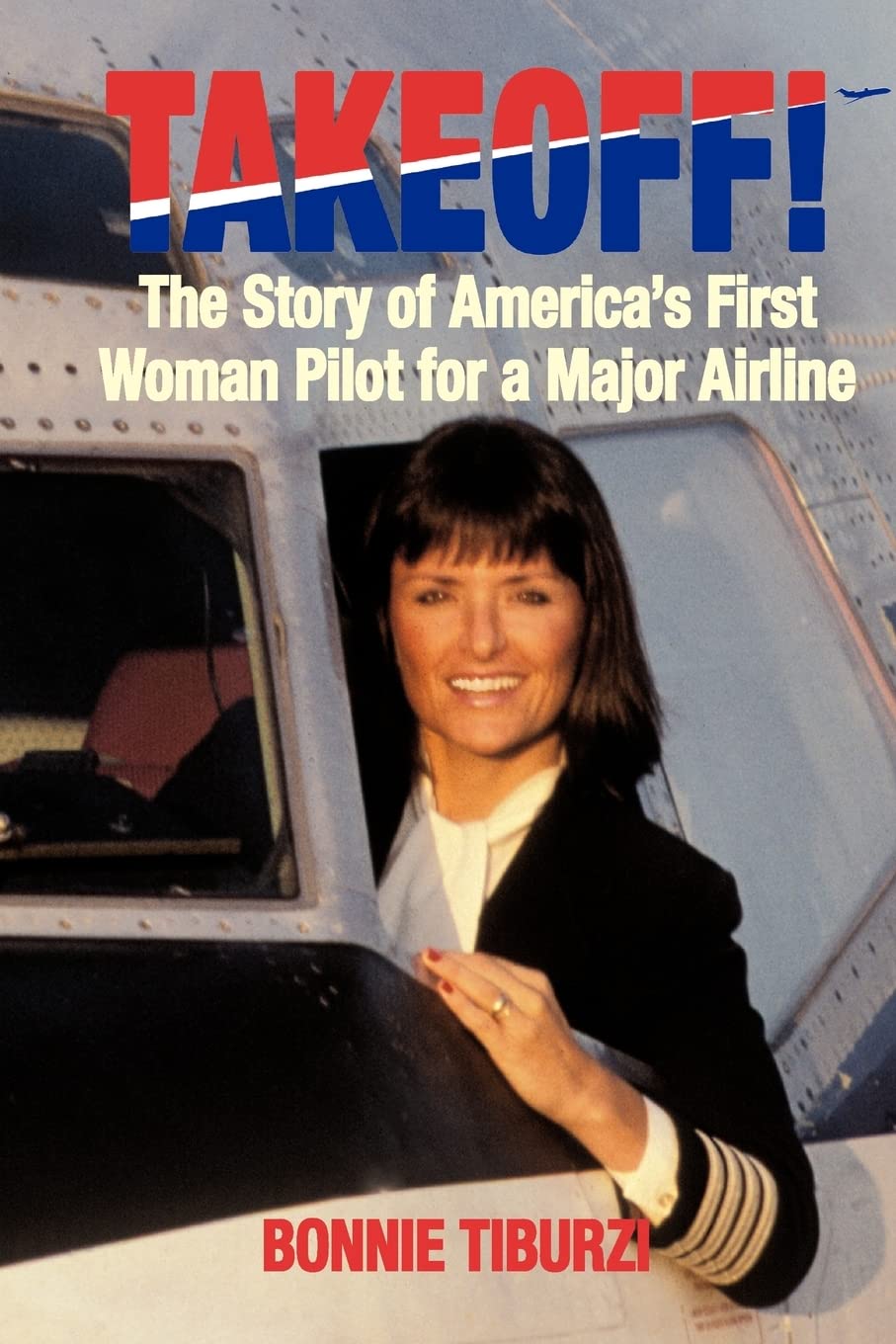 Takeoff!: The Story of America's First Woman Pilot for a Major Airline ...