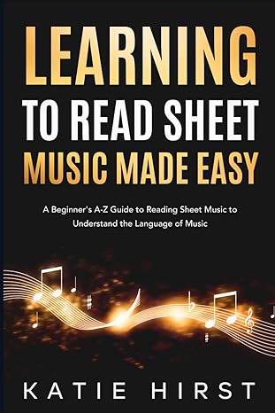 Learning to Read Sheet Music Made Easy: A Beginner's A-Z Guide to ...