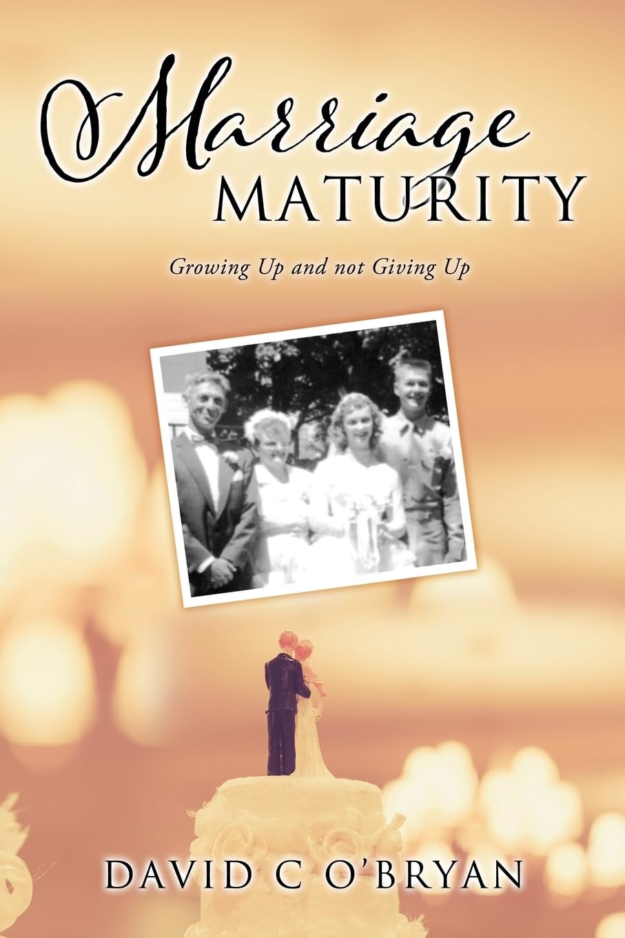 Marriage Maturity: Growing Up and not Giving Up: O'Bryan, David C: 9781662874734: Amazon.com: Books