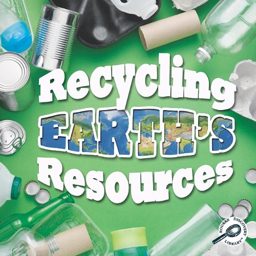 Recycling Earth's Resources (Green Earth Discovery Library): Webb ...