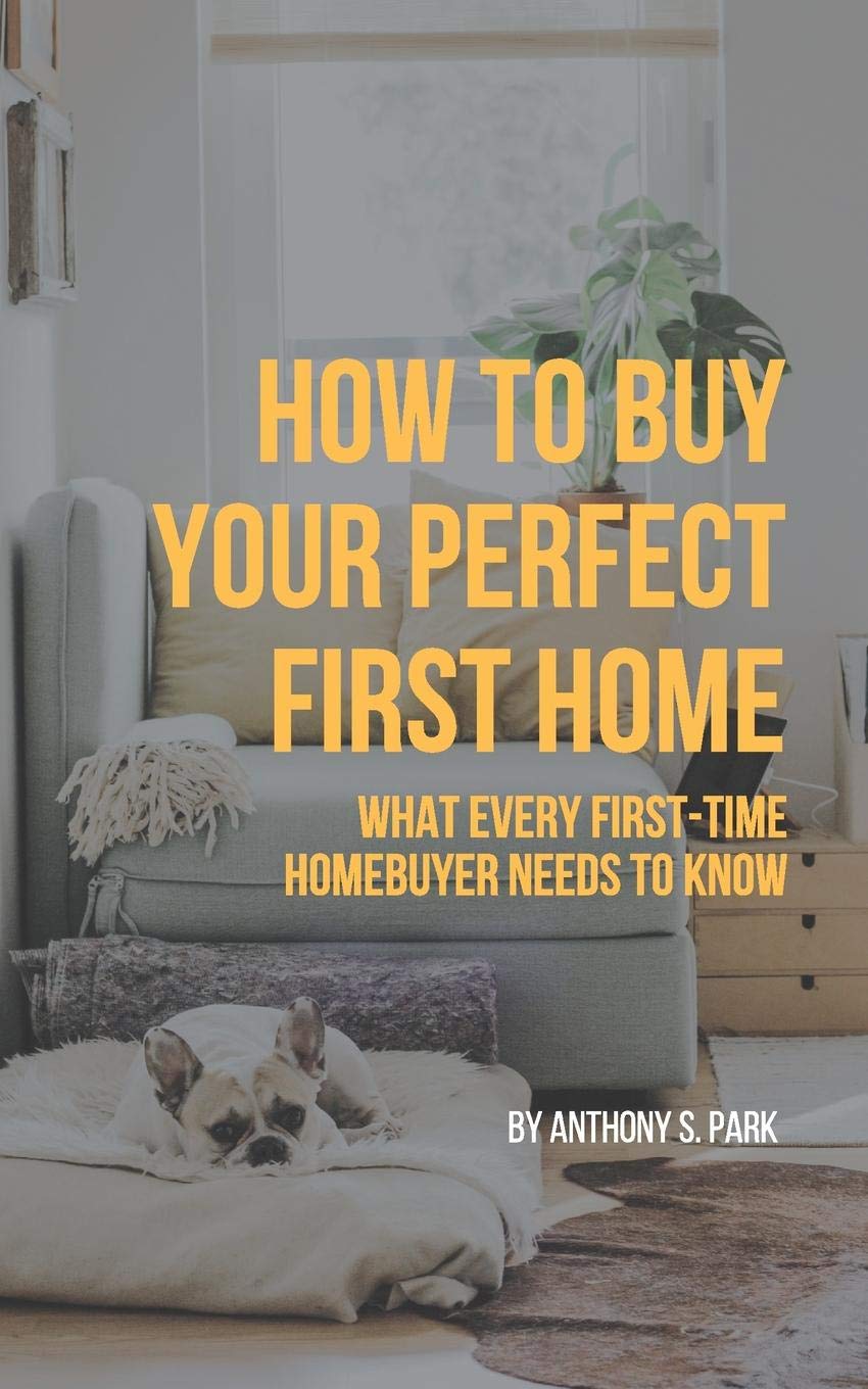 How to Buy Your Perfect First Home: What Every First-Time Homebuyer ...