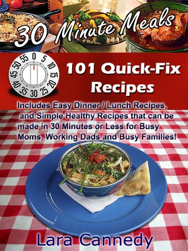 30 Minute Meals 101 Quick-Fix Recipes - Includes Easy Dinner / Lunch ...