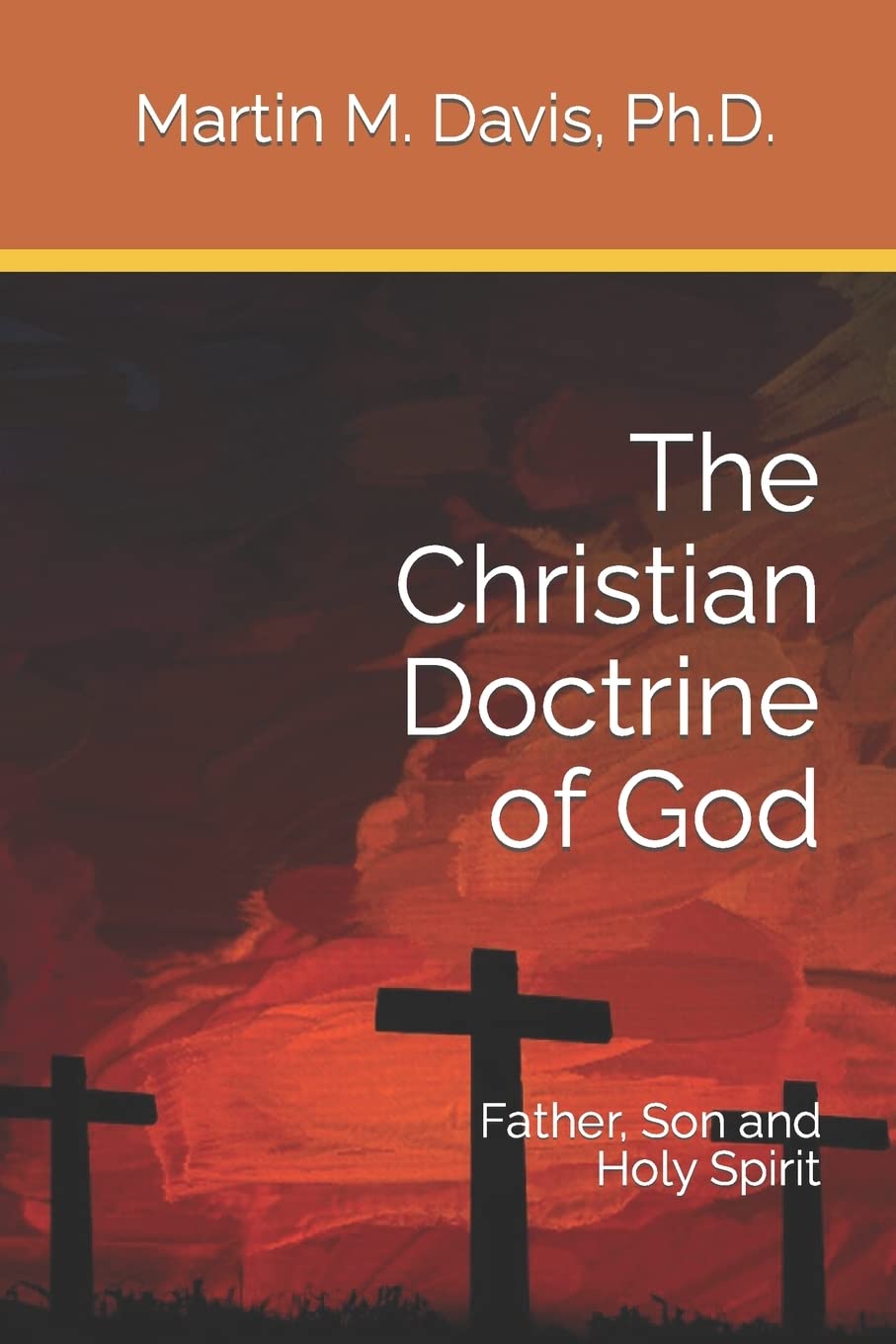 The Christian Doctrine of God: Father, Son and Holy Spirit: Davis Ph.D ...