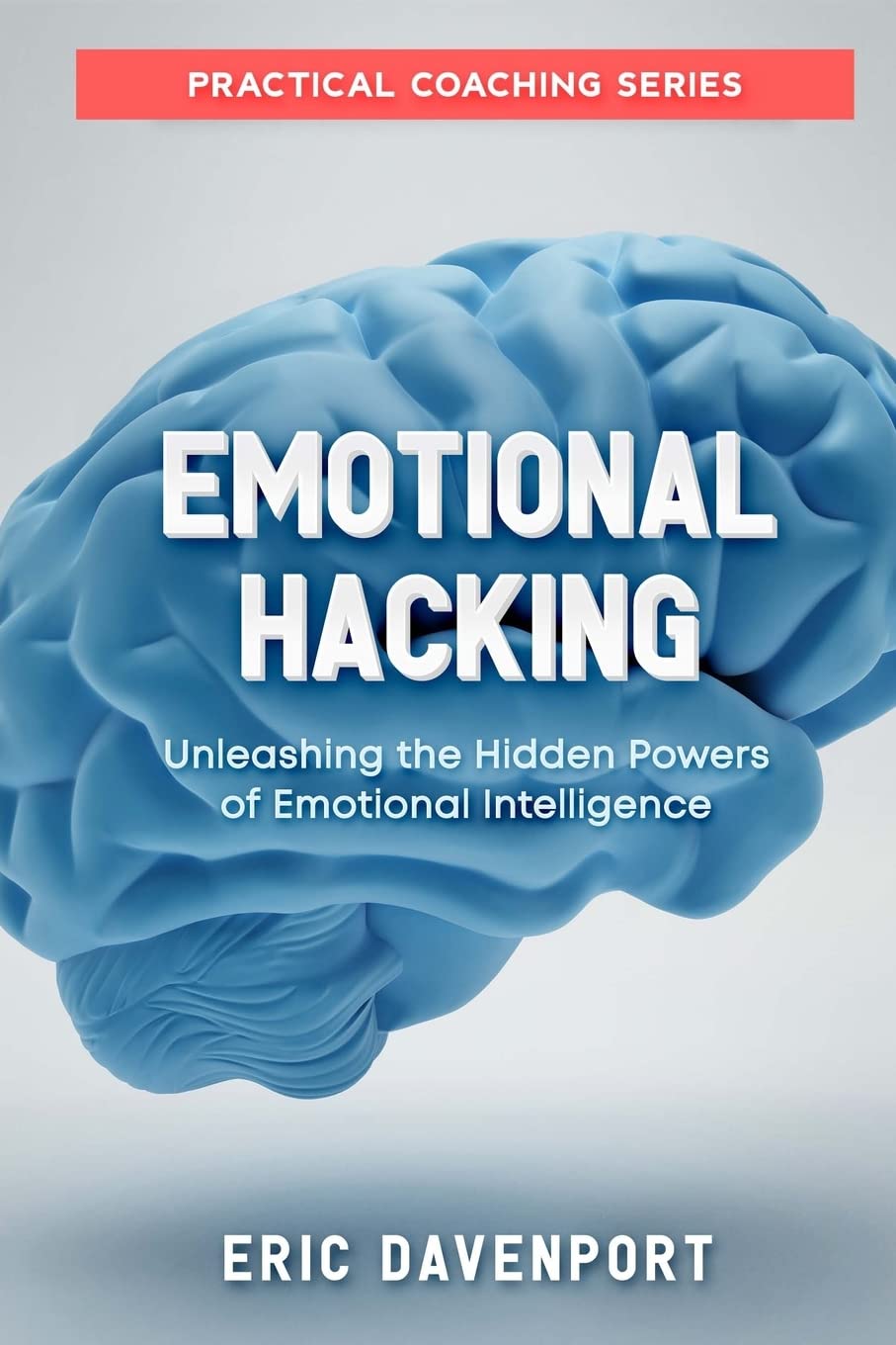 Emotional Hacking - Unleashing the Hidden Powers of Emotional ...