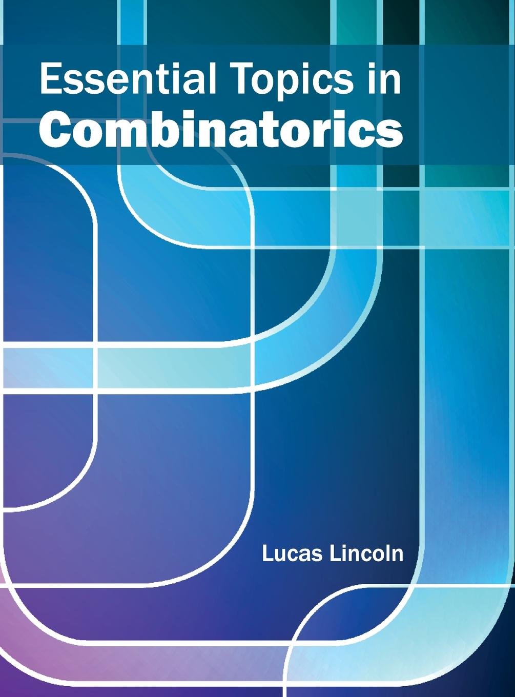 Essential Topics in Combinatorics: Lincoln, Lucas: 9781632381842 ...