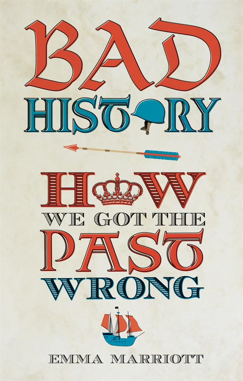 Bad History: How We Got the Past Wrong - Kindle edition by Marriott ...