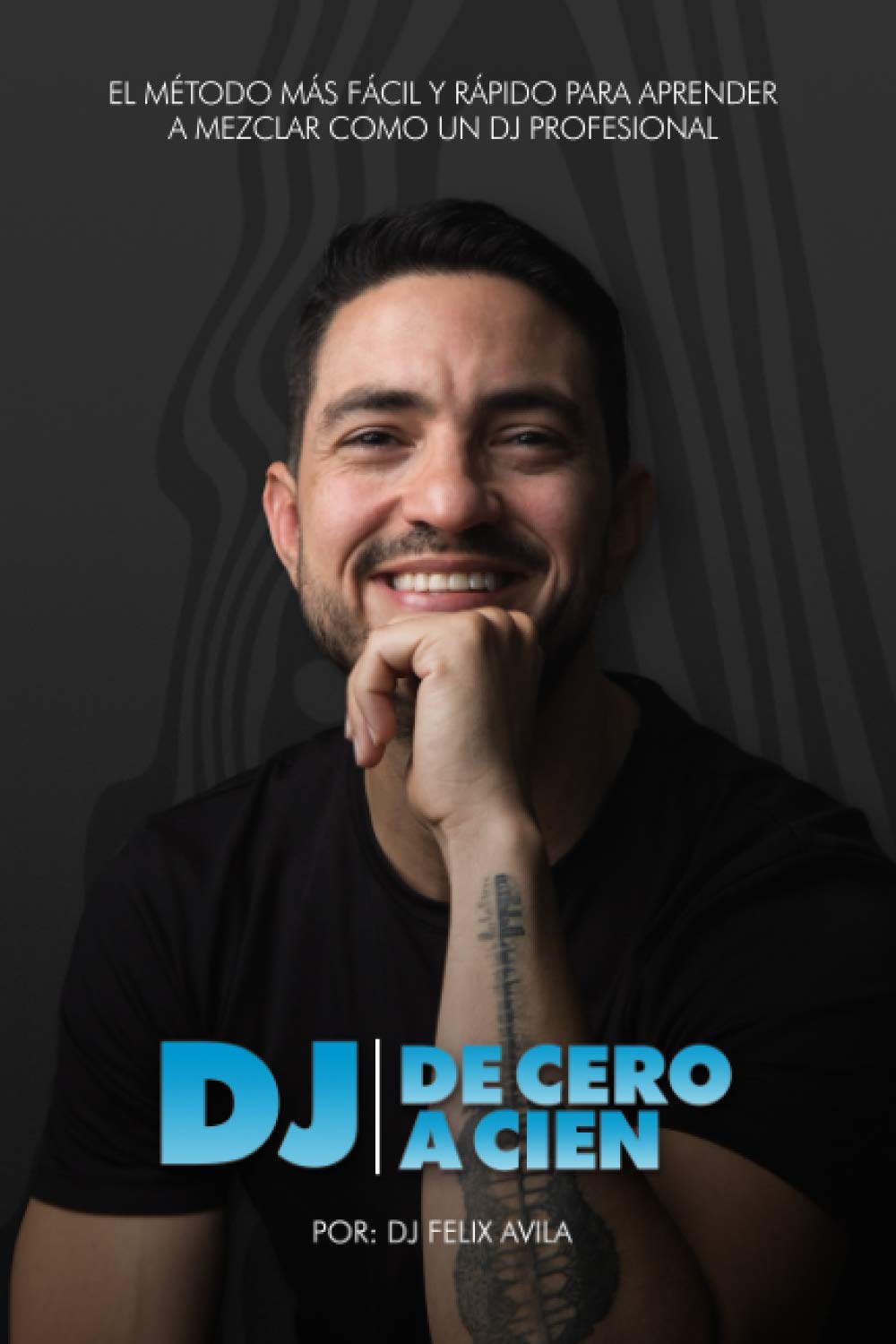 DJ DE CERO A CIEN: El método más fácil y rápido para aprender a mezclar ...