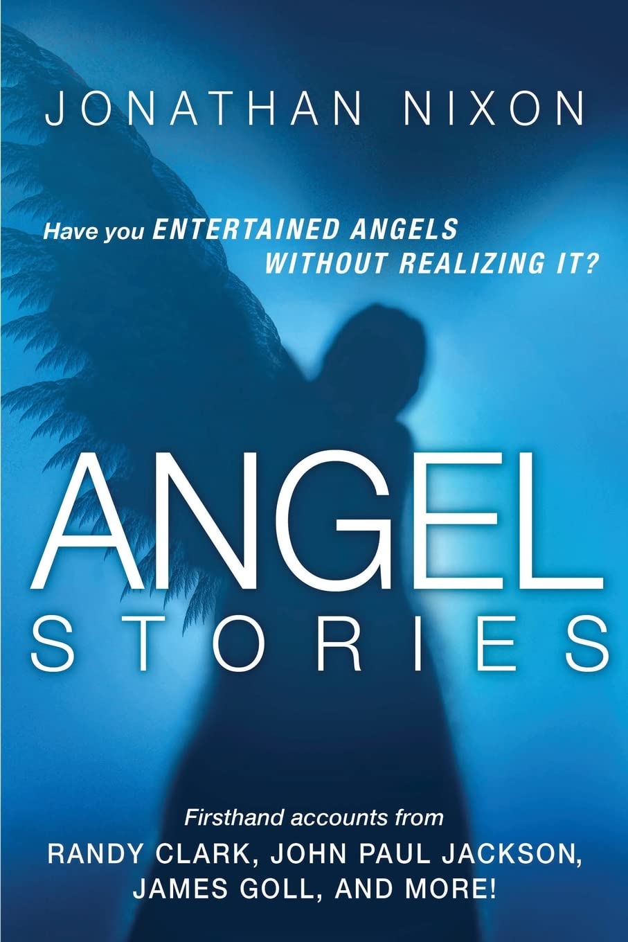 Amazon.com: Angel Stories: Firsthand Accounts from Randy Clark, John ...