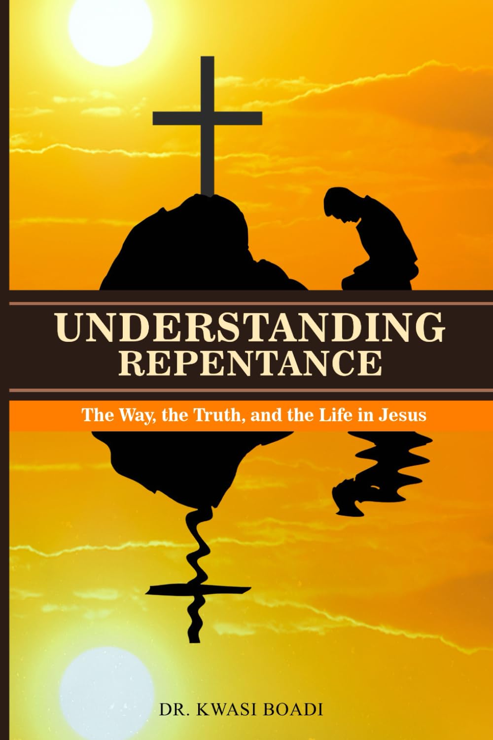 Understanding Repentance: The Way, the Truth, and the Life in Jesus ...