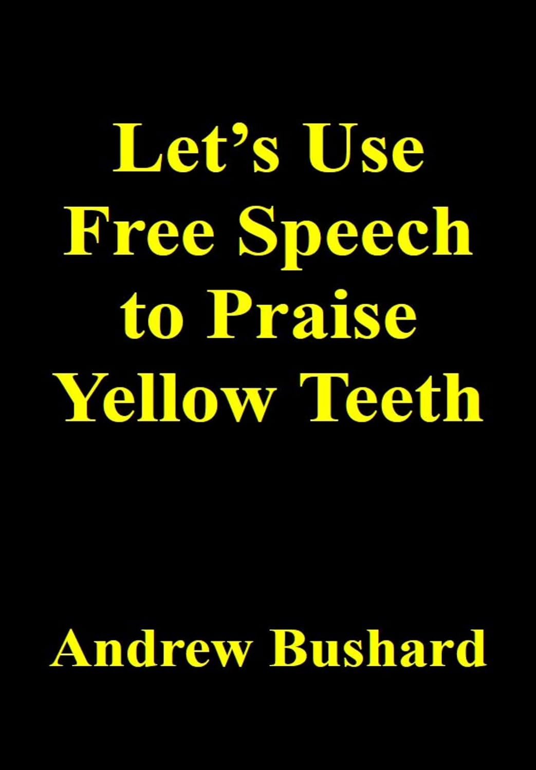 Amazon.com: Let's Use Free Speech to Praise Yellow Teeth eBook ...