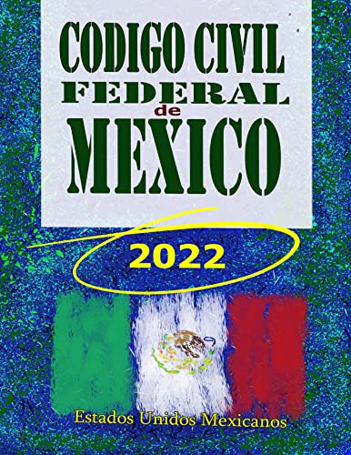 Código Civil Federal de México: 2022 eBook : Mexicanos, Estados Unidos ...