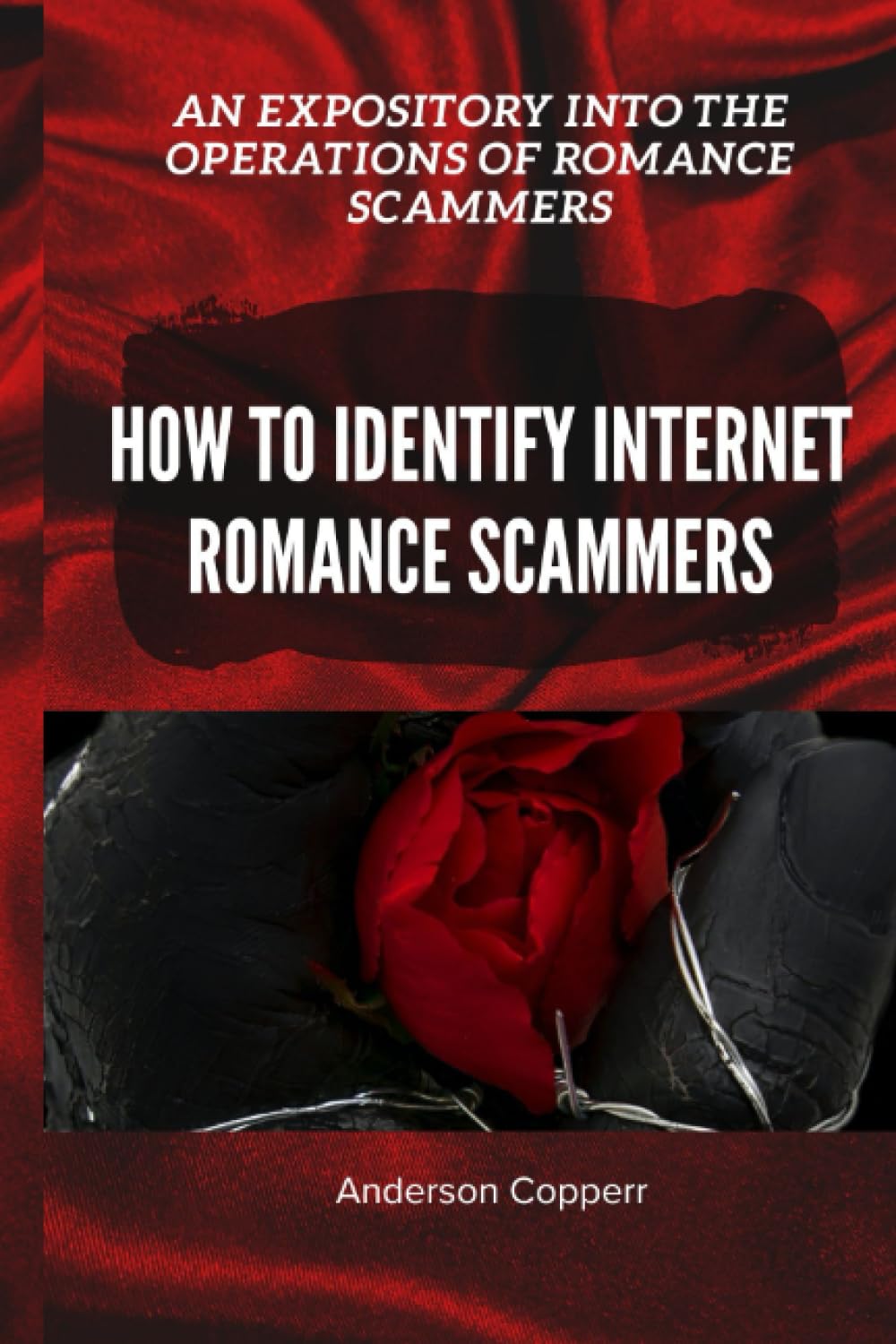HOW TO IDENTIFY INTERNET ROMANCE SCAMMERS.: AN EXPOSITORY INTO THE ...