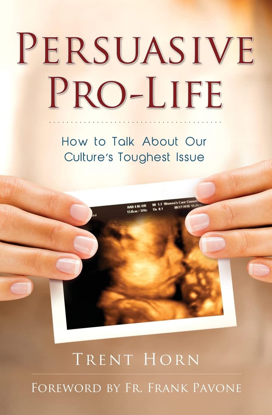 Persuasive Pro Life: How to Talk about Our Culture's Toughest Issue 1st ...