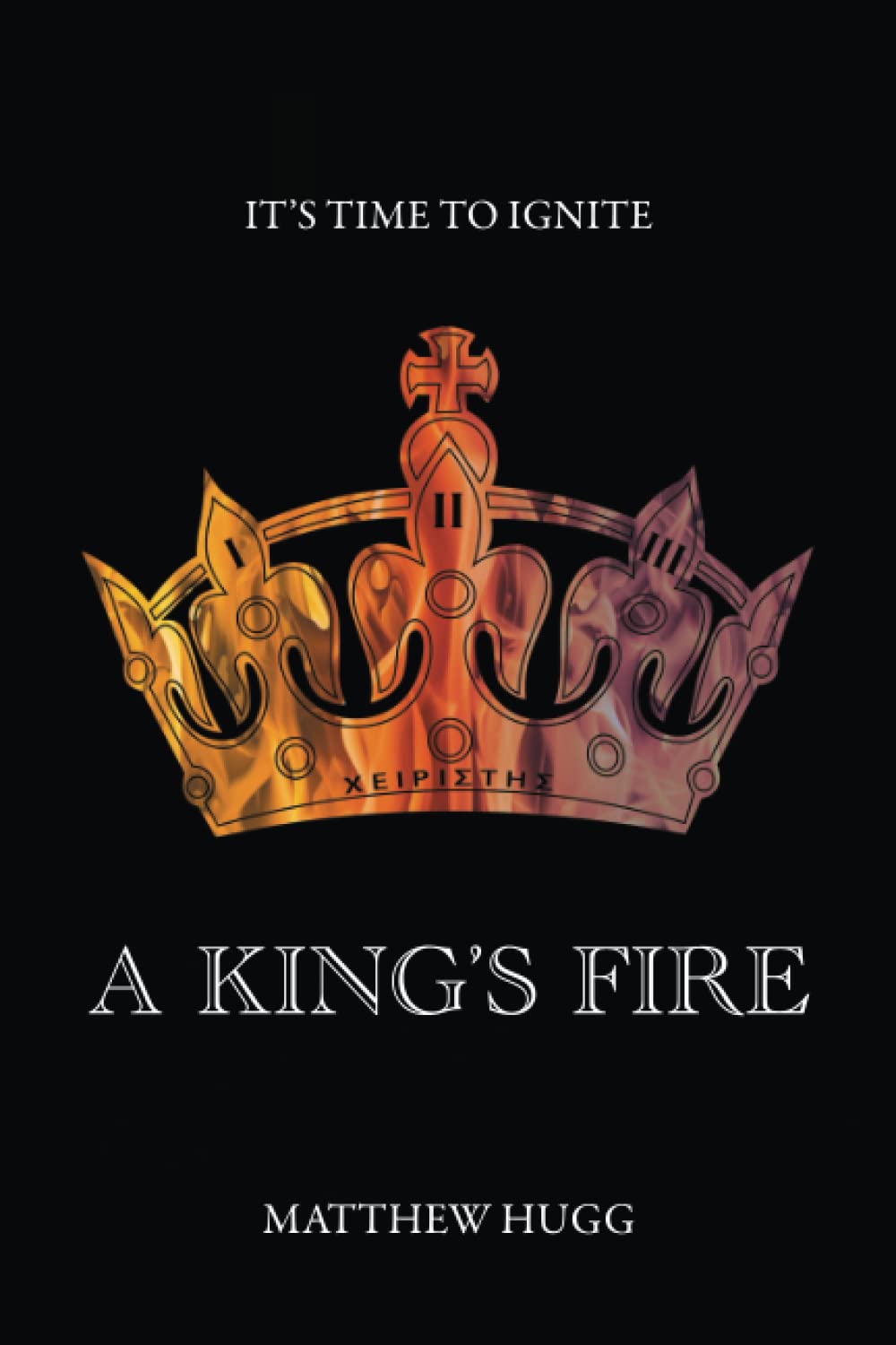 A King's Fire: Hugg, Matthew: 9781735088266: Amazon.com: Books
