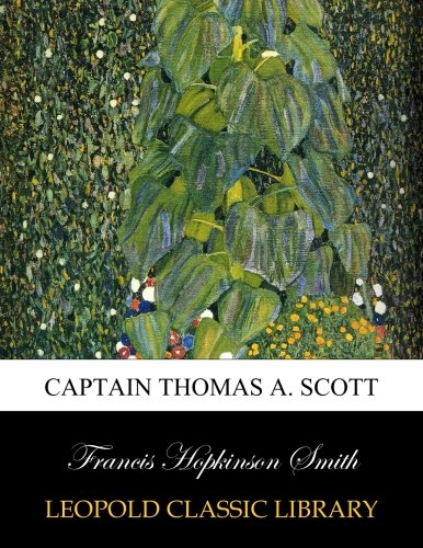 Captain Thomas A. Scott: Smith, Francis Hopkinson: Amazon.com: Books