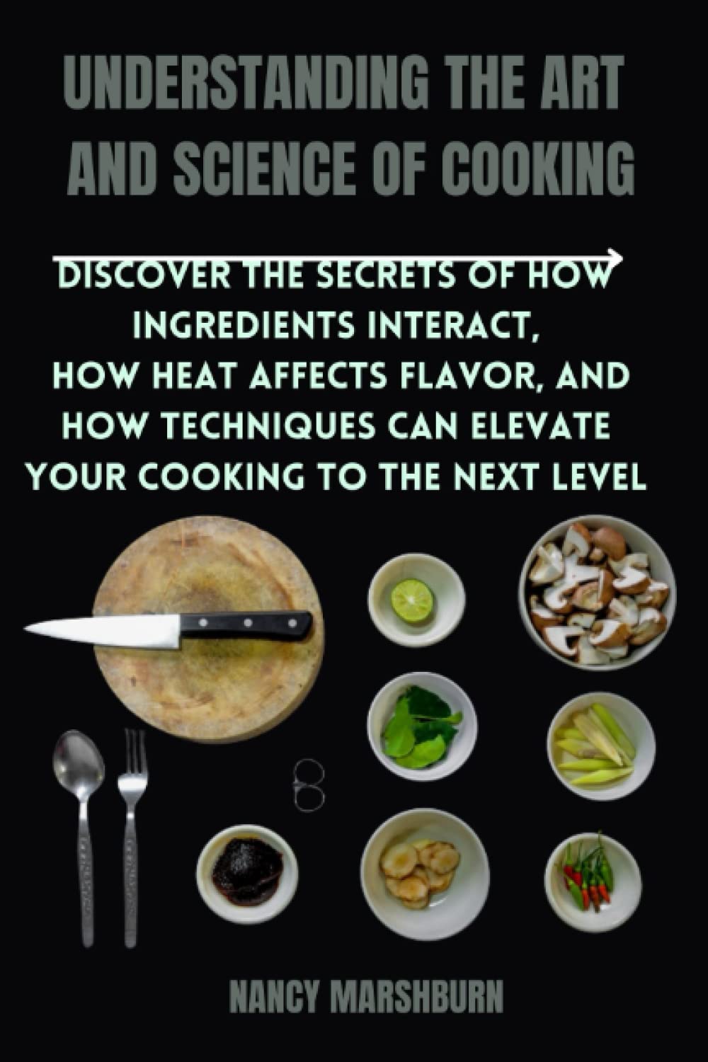 UNDERSTANDING THE ART AND SCIENCE OF COOKING: DISCOVER THE SECRETS OF ...