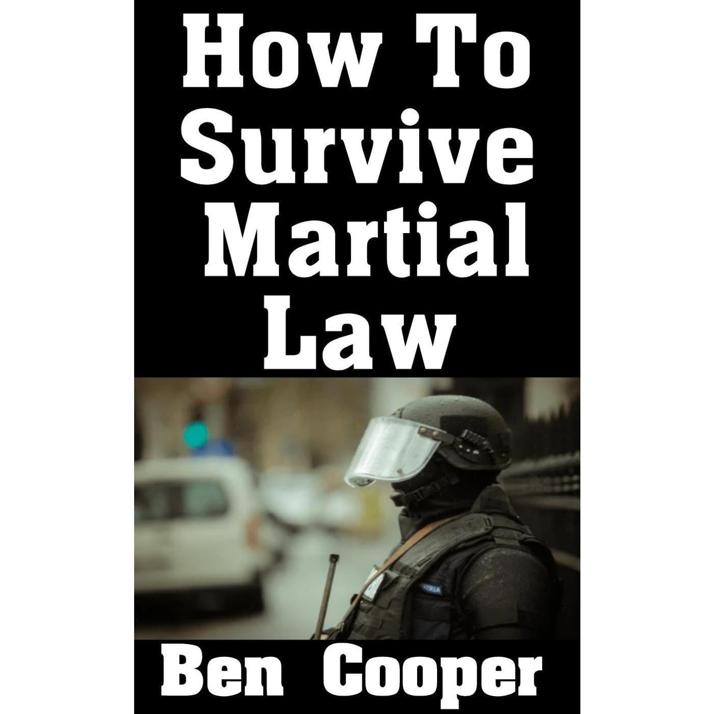 Amazon.com: How To Survive Martial Law: The Ultimate Guide On What To ...
