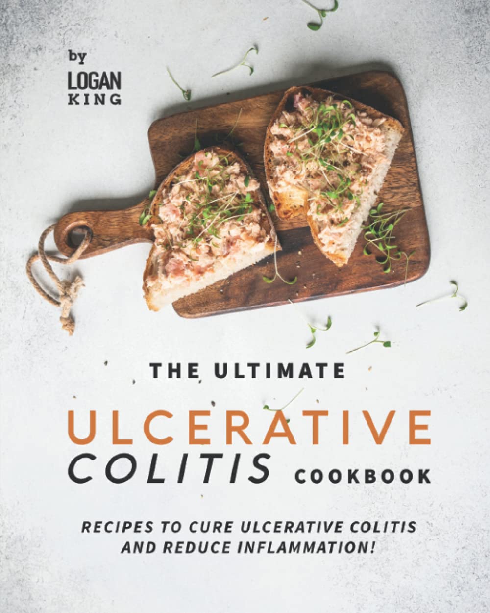 The Ultimate Ulcerative Colitis Cookbook: Recipes To Cure Ulcerative ...