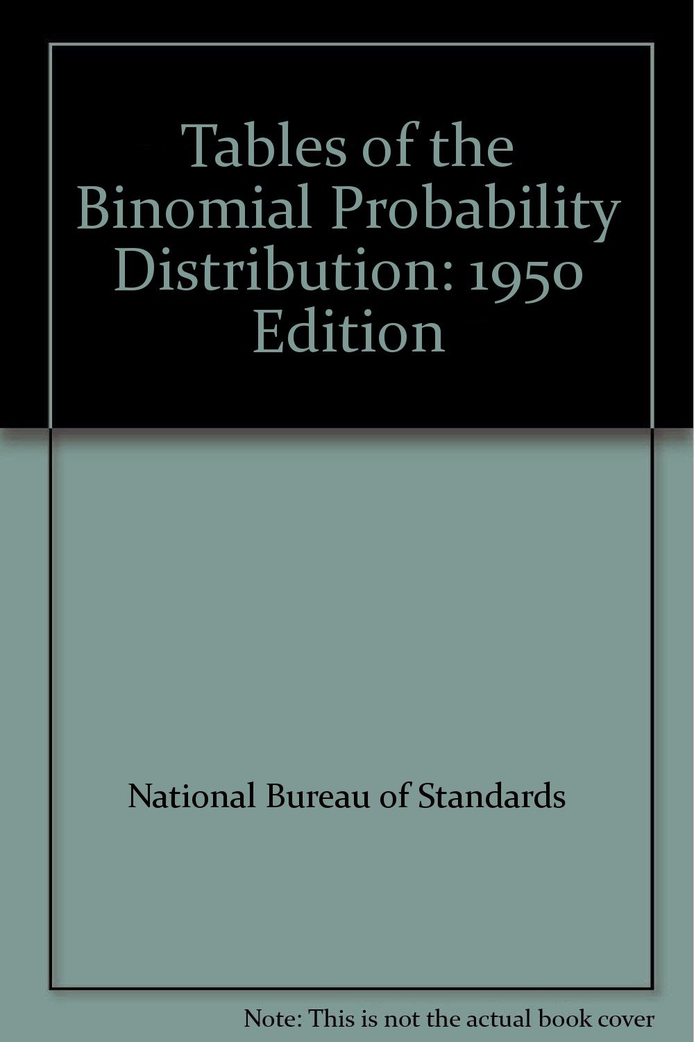 Tables of the Binomial Probability Distribution: 1950 Edition: National ...
