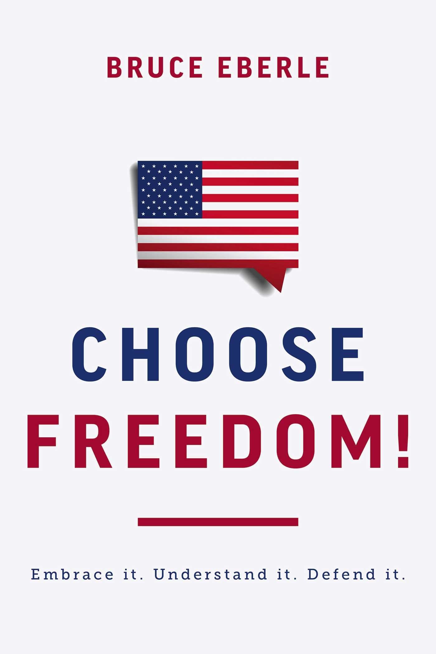 Amazon.com: Choose Freedom!: Embrace it. Understand it. Defend it ...