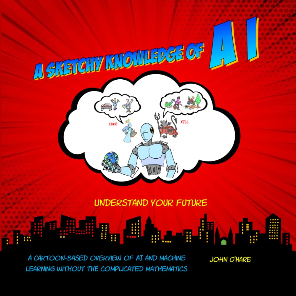 A Sketchy Knowledge of AI: A cartoon-based overview of AI and Machine Learning without any ...